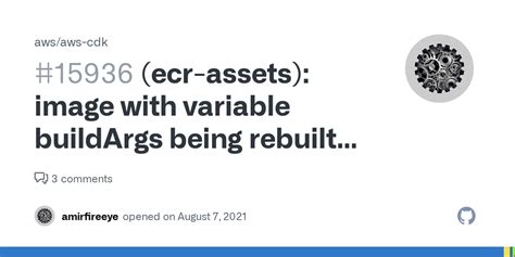 Ecr Assets Image With Variable Buildargs Being Rebuilt Every Time · Issue 15936 · Awsaws