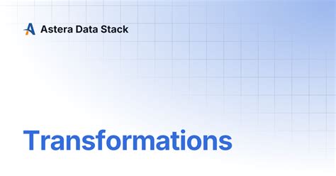 Transformations Astera Data Stack