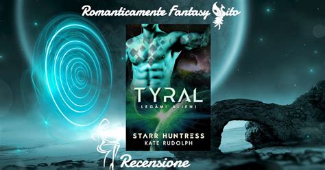 Recensione Tyral Legami Alieni Di Starr Huntress Kate Rudolph