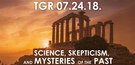 Tgr 07 24 18 Paradigm Shift Science Skepticism And Mysteries Of The Past The Gralien Report