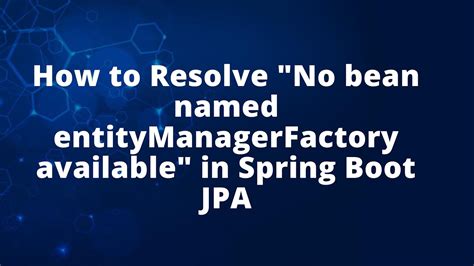 How To Resolve No Bean Named Entitymanagerfactory Available In Spring Boot Jpa Youtube