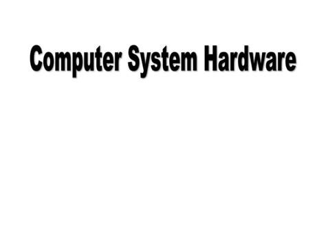 Computer System Hardware Components Pptx