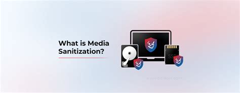 What Is Media Sanitization Definition And Methods