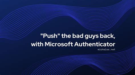 Push The Bad Guys Back With Microsoft Authenticator Michalis Michalos
