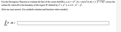 [solved] Use The Divergence Theorem To Evaluate The Flux O