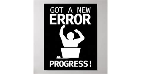 Programmer Coding Got A New Error Progress Poster Zazzle