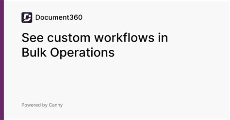 See Custom Workflows In Bulk Operations Voters Document360