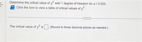 solved determine the critical value of χ2 with 1 degree of