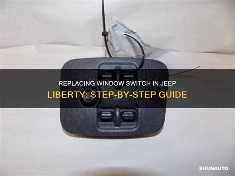Replacing Window Switch In Jeep Liberty Step By Step Guide Shunauto