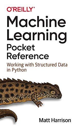 Machine Learning Pocket Reference Working With Structured Data In Python Machine Learning