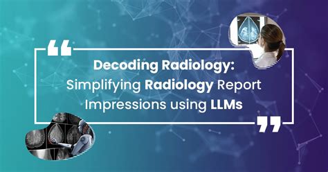 Decoding Radiology Simplifying Radiology Report Impressions Using Llms Biedx Radiology Education
