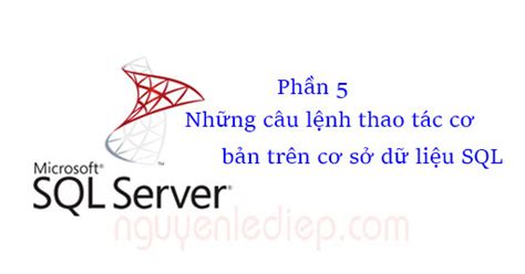 những câu lệnh thao tác cơ bản trên cơ sở dữ liệu sql phần 5