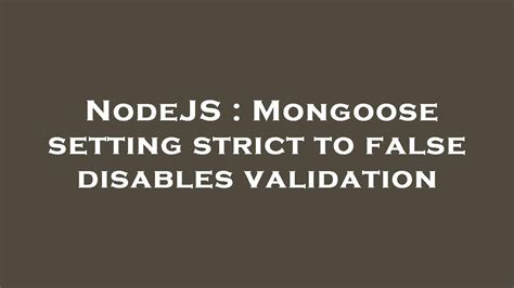 nodejs mongoose setting strict to false disables validation youtube