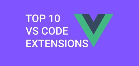 top 10 best vs code extensions for vue js developers 2025