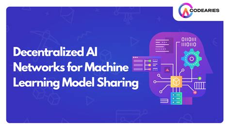 Decentralized Ai Networks For Machine Learning Model Sharing Codearies