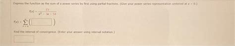 Solved Express The Function As The Sum Of A Power Series By Chegg Com