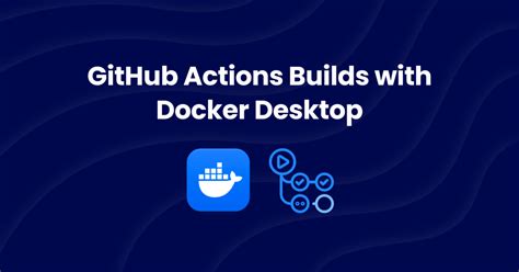 New Beta Feature Deep Dive Into Github Actions Builds With Docker Desktop Docker