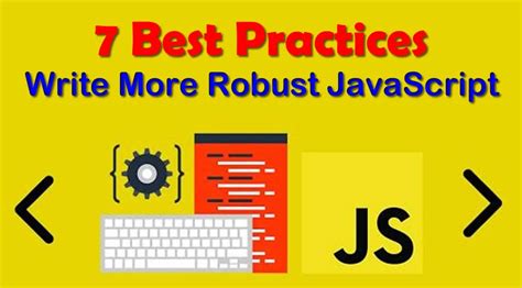 7 Best Practices To Write More Robust Javascript