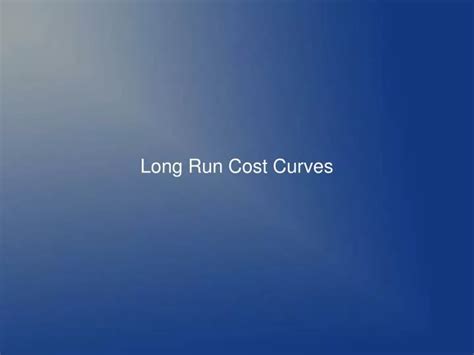PPT Long Run Cost Curves PowerPoint Presentation Free Download ID
