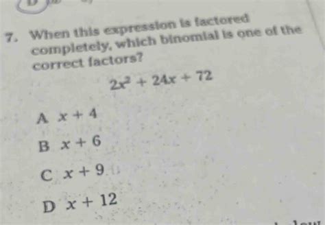 Solved 7 When This Expression Is Factored Completely Which Binomial Is One Of The Correct