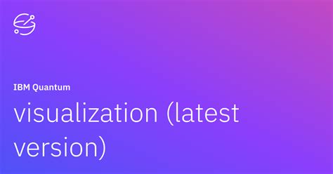 visualization latest version ibm quantum documentation