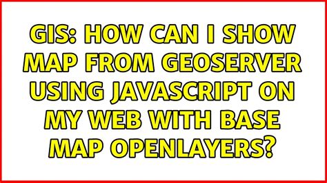 gis how can i show map from geoserver using javascript on my web with