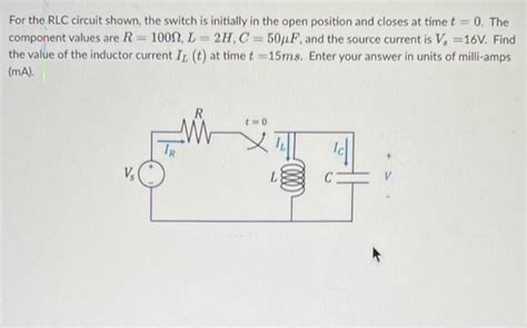 Solved For The Rlc Circuit Shown The Switch Is Initially In