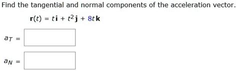 solved find the tangential and normal components of the acceleration