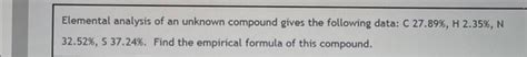 [solved] Elemental Analysis Of An Unknown Compound Gives T