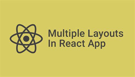 How To Deal With Multiple Layouts In Reactjs Applications By Hrayr