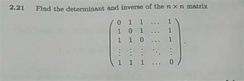 Solved 2 21 Find The Determinant And Inverse Of The Nxn Chegg Com