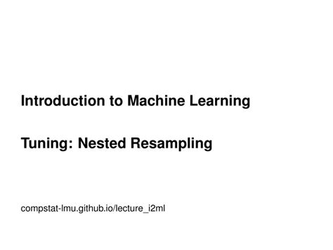 Ppt Introduction To Machine Learning Tuning Nested Resampling Powerpoint Presentation 1074421