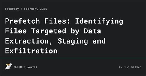 Prefetch Files Identifying Files Targeted By Data Extraction Staging And Exfiltration • The