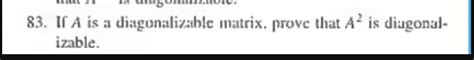 83 if a is a diagonalizable matrix prove that a2 is