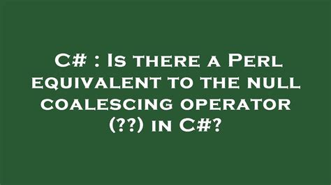 C Is There A Perl Equivalent To The Null Coalescing Operator In C Youtube