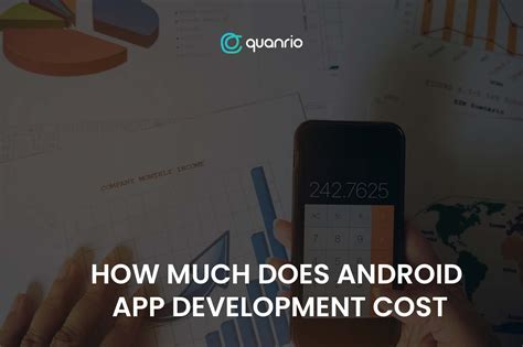 how much does android app development cost in 2023 detailed cost analysis quanrio