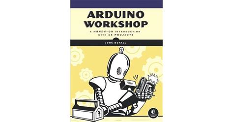 Arduino Workshop A Hands On Introduction With Projects By John Boxall