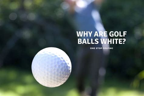 Why Are Golf Balls White Are There Other Color Golf Balls One Stop