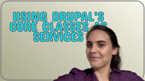 Drupal Using Drupals Core Classes As Services Youtube