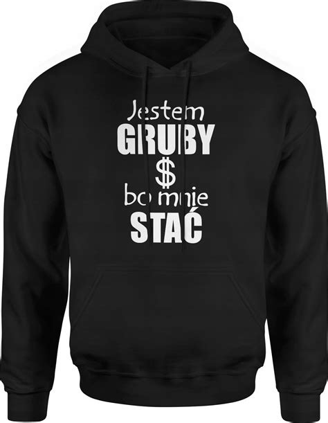 Jestem Gruby Bo Mnie Stać Bluza Męska Z Kapturem Escobart