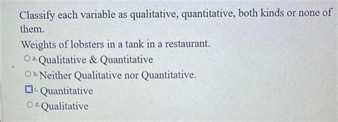 Solved Classify Each Variable As Qualitative Quantitative