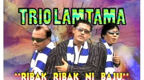 Lirik Lagu Batak Ribak Ribak Ni Baju Dipopulerkan Trio Lamtama