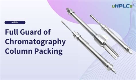 Everything About Chromatography Column Packing Uhplcs