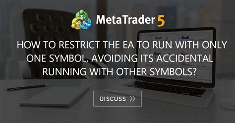 How To Restrict The Ea To Run With Only One Symbol Avoiding Its