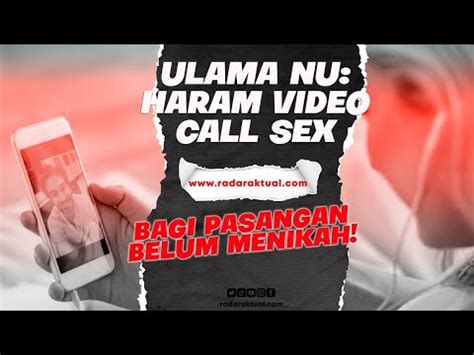 Ulama Nu Haram Video Call Sex Bagi Pasangan Belum Menikah Youtube