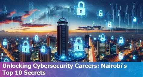 Top 10 Hacks To Secure Your Future Cybersecurity Career In Nairobi Kenya