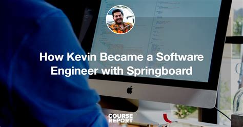 How Kevin Became A Software Engineer With Springboard Course Report