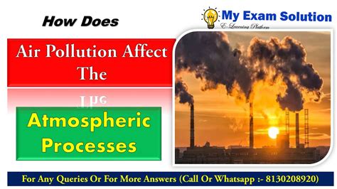 How Does Air Pollution Affect The Atmospheric Processes My Exam Solution