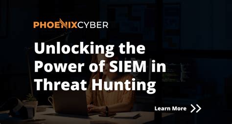 Unlocking The Power Of Siem In Threat Hunting Phoenix Cyber