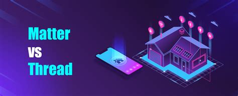 Matter Vs Thread Helping The Smart Home Technology Space
